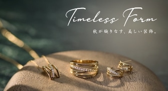 Timeless Form 深まる秋の、彩りを集めて。|TSUTSUMI（ジュエリーツツミ）オンラインショップ【JEWELRY ...